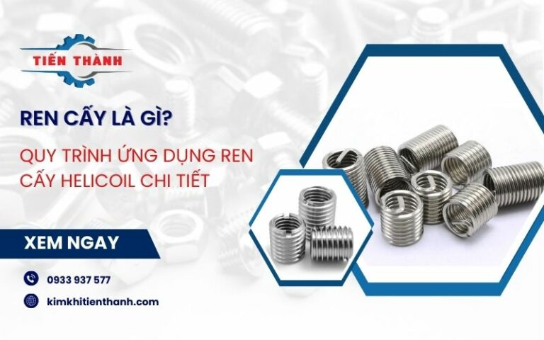 Ren cấy là gì? Cách ứng dụng ren cấy Helicoil trong công nghiệp